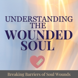 Understanding the Wounded Soul: Breaking Barriers of Soul Wounds ...