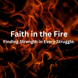Faith in the Fire🔥: Finding Strength in Every Struggle. - Fidelis ...